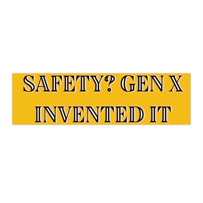 GEN X Bumper Stickers Gen X Invented Safety Funny Gen X Sticker Gen X ...