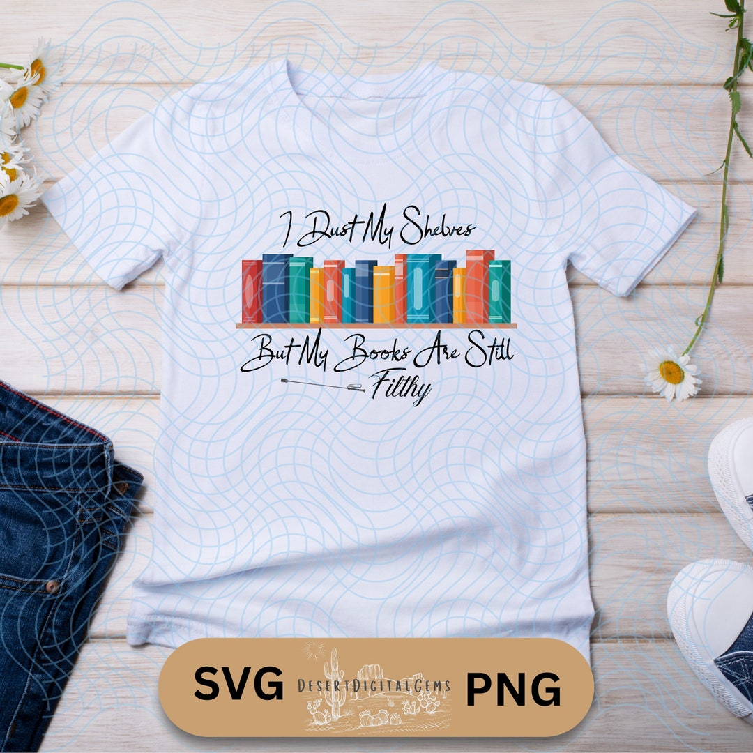 Shelves Are Filthy SVG PNG Design, Booktok, Book Lover, Spicy Book ...