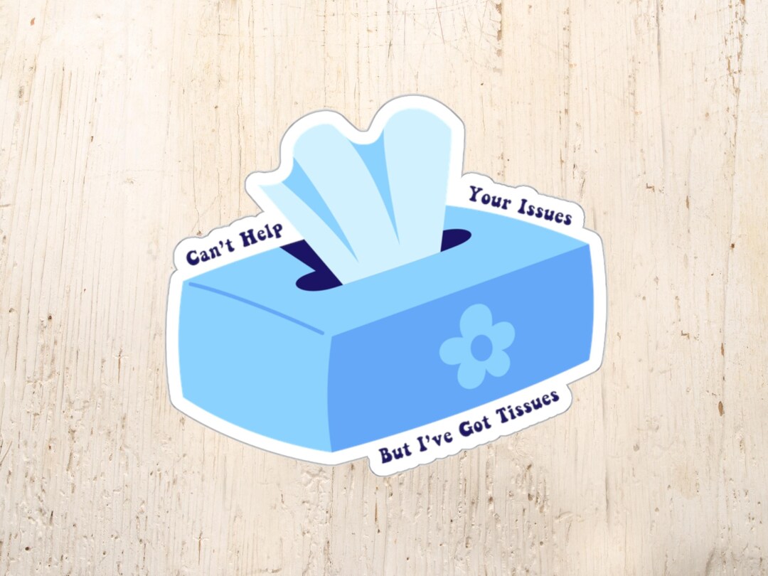 Tissue Paper Box i Can't Help Your Issues but I've Got Tissues Kiss-cut ...