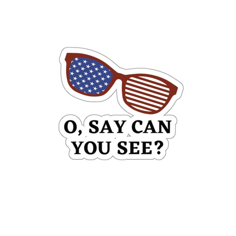Celebrate With Style: O Say Can You See Kiss-cut Stickers - Etsy