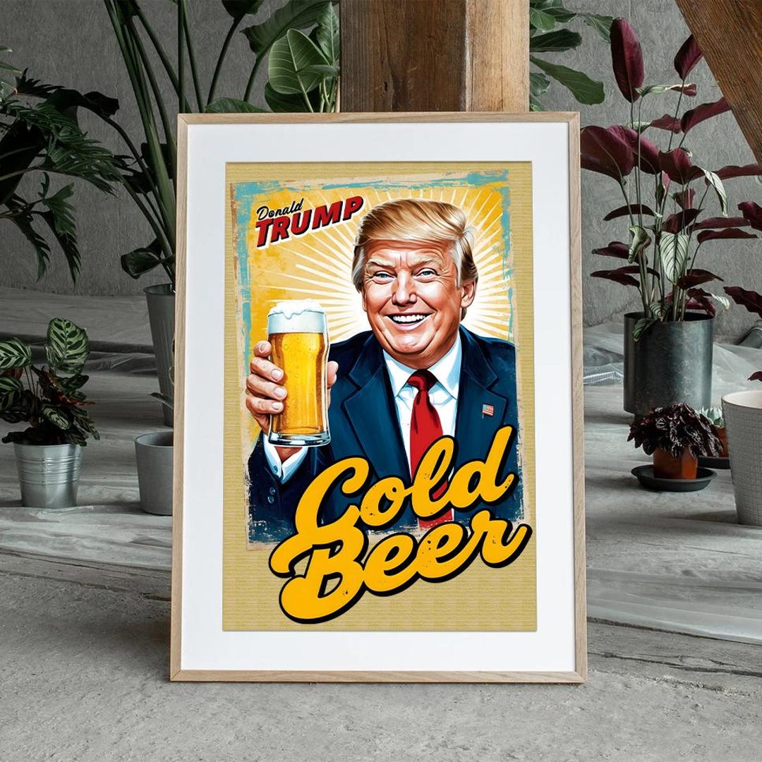 Donald Trump Cold Beer Poster. Trump 2024, Donald Trump Poster, 2024 ...