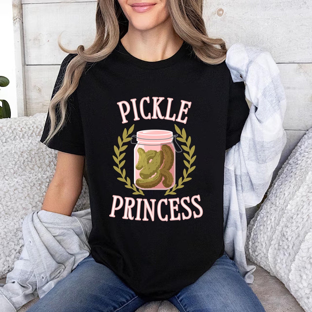 Pickle Princess Shirt, Perfect Pickle Gift, Shirt Pickle Lover Gifted ...