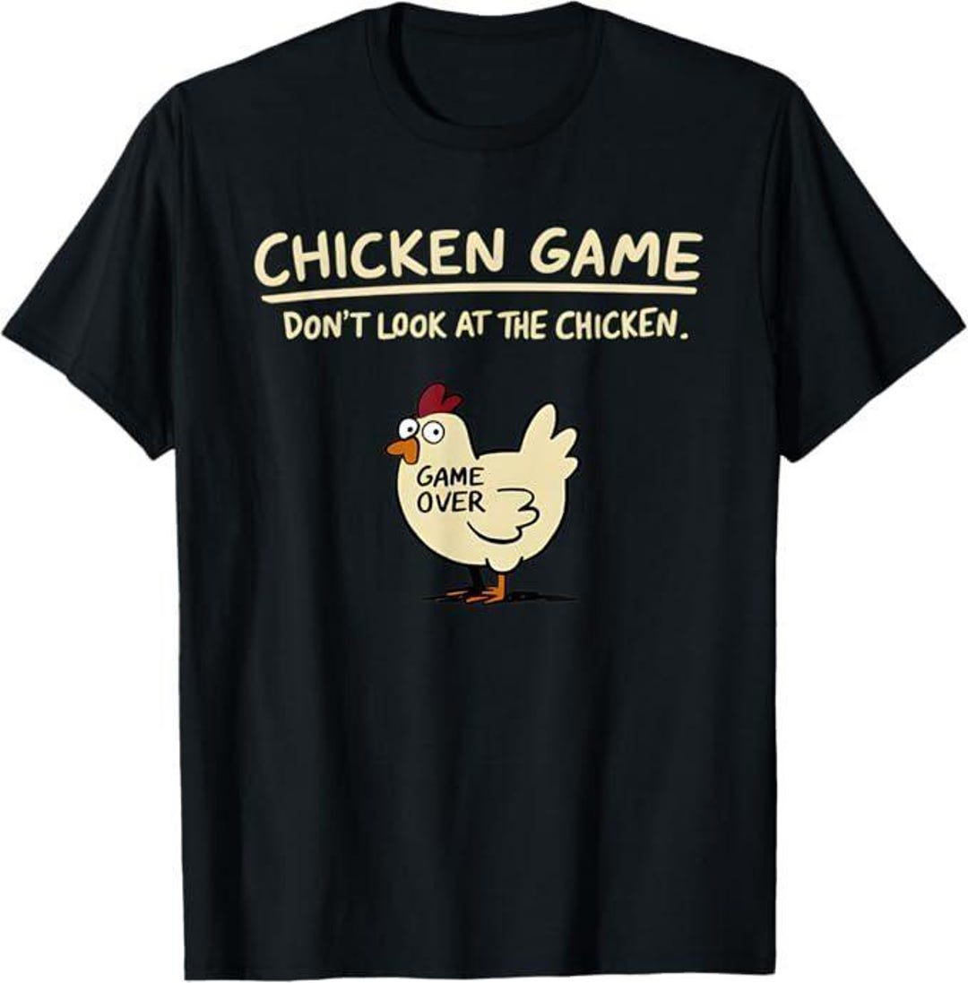 Funny Chicken Game T-shirt, Don't Look at the Chicken Game Over Joke ...