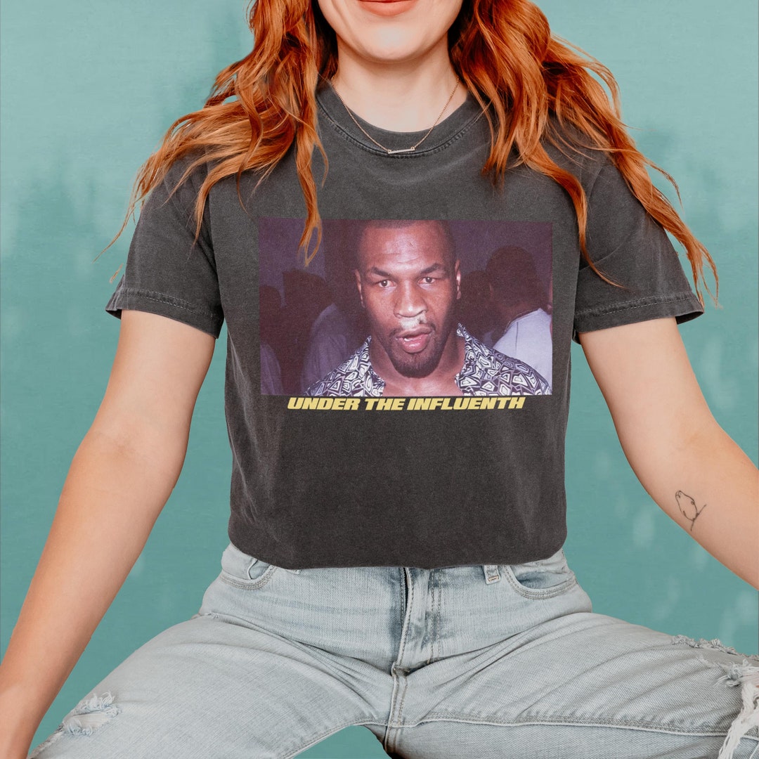 Funny Under the Influence Meme Mike Tyson Graphic Tee Embrace the ...
