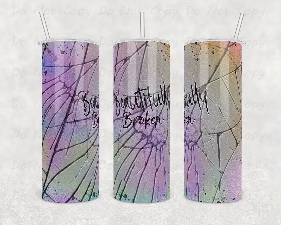 Custom Beautifully Broken Tumbler, 20oz/30oz Options, Inspiring ...