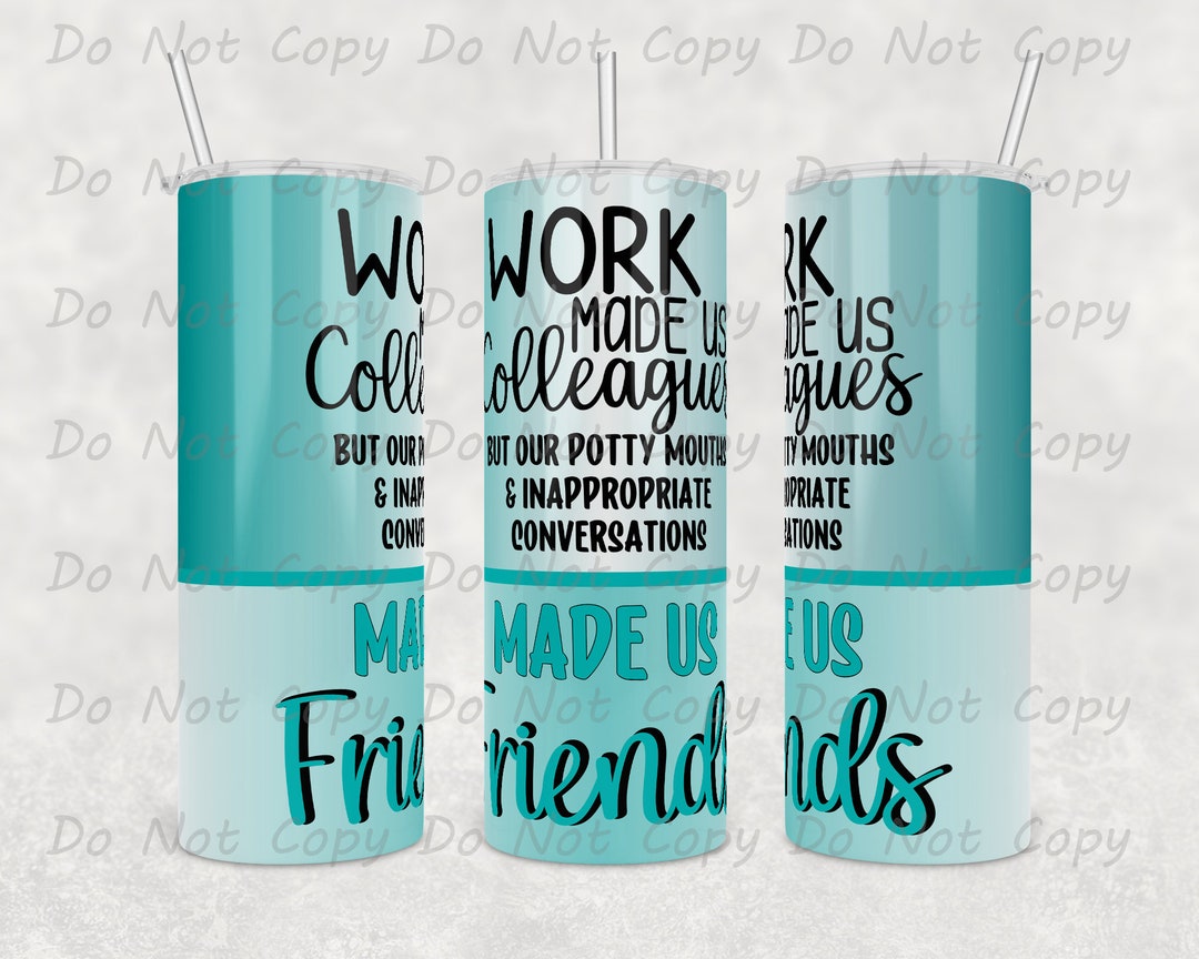 Work Made Us Colleagues. but Our Potty Mouths & Inappropriate ...