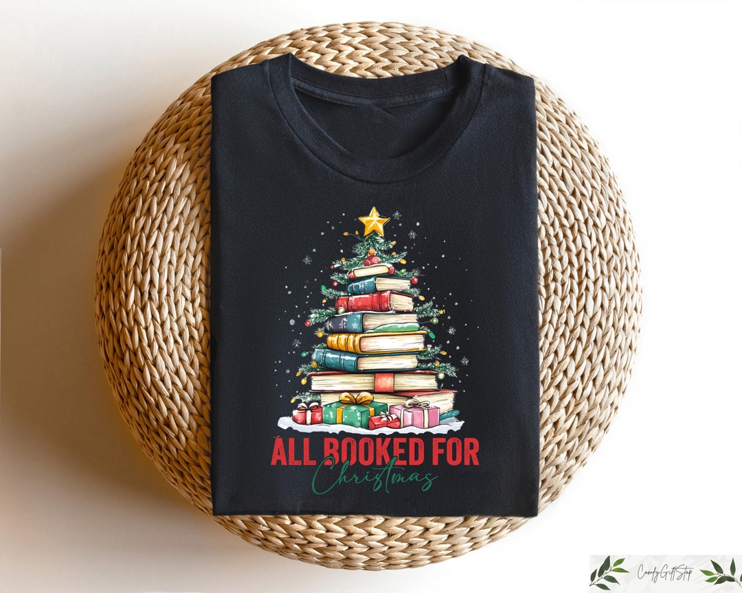 All Booked for Christmas Shirt, Bookworm Christmas Sweater, Gift for ...