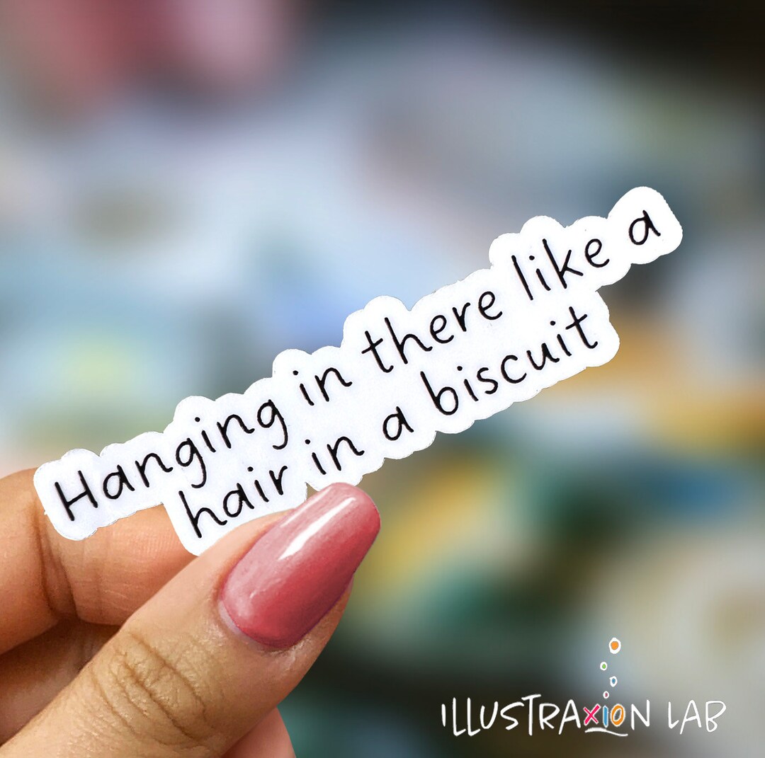 Hanging in There Like a Hair in a Biscuit Sticker | Adulting Sticker ...