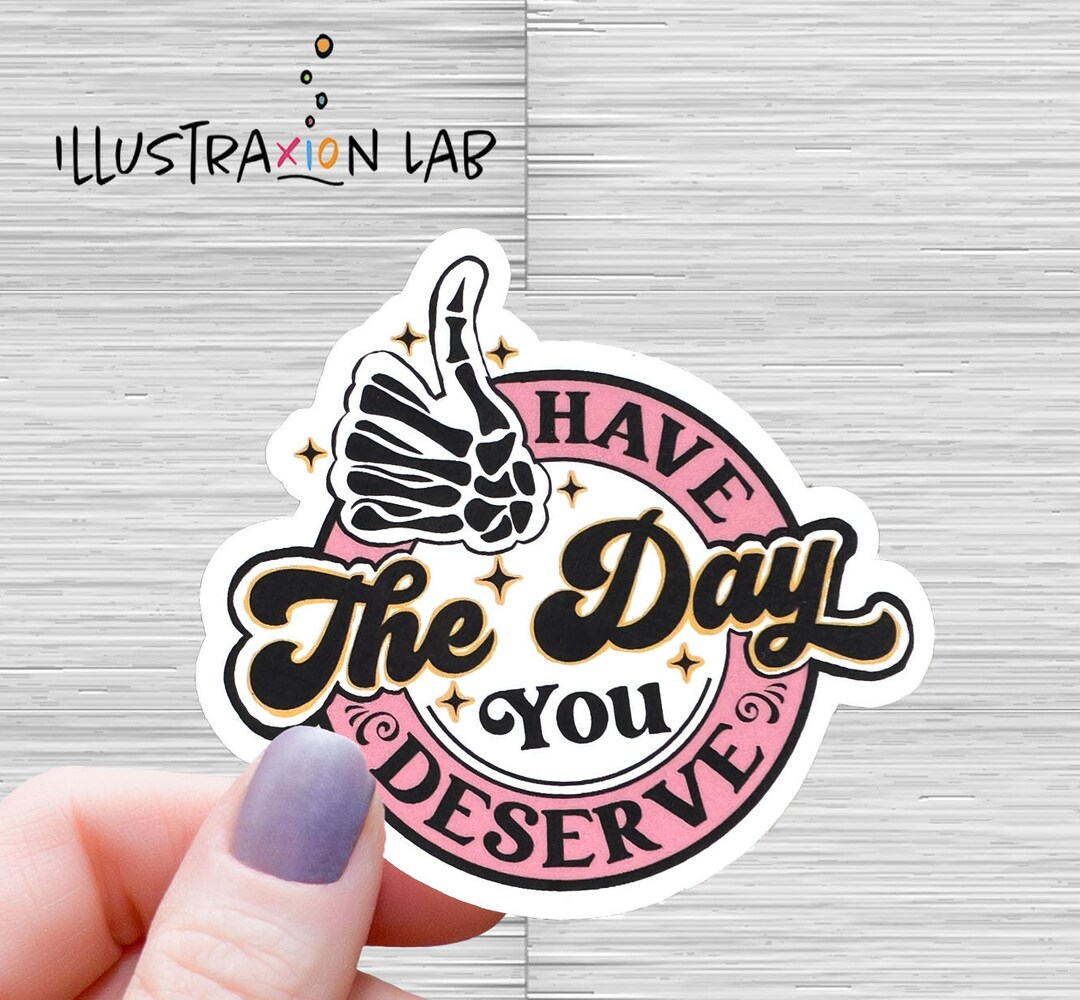 Antique Pink Have the Day You Deserve Sticker | Sarcasm Sticker | Karma ...