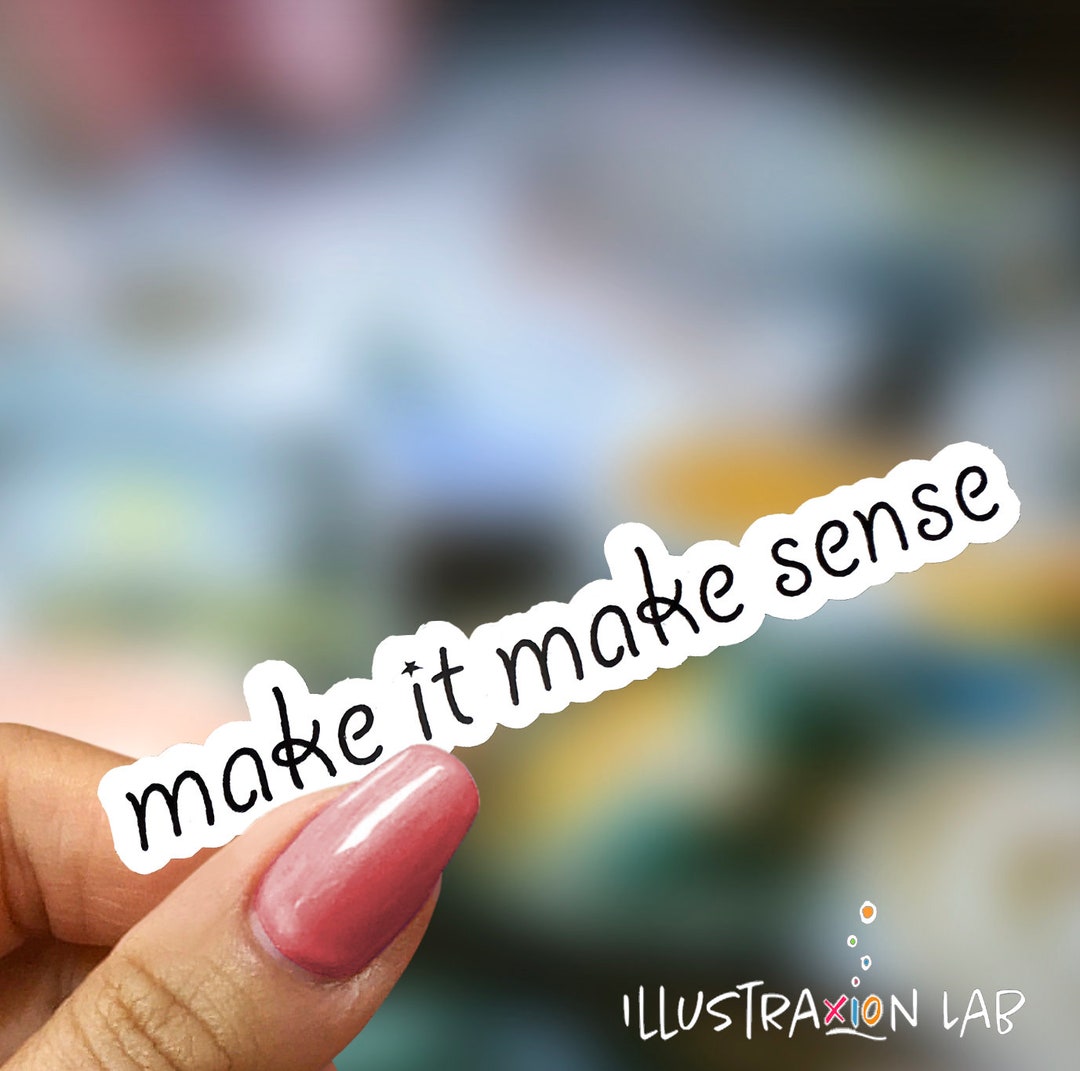 Make It Make Sense Sticker | Sarcastic Sticker | Gag Gift | Water ...