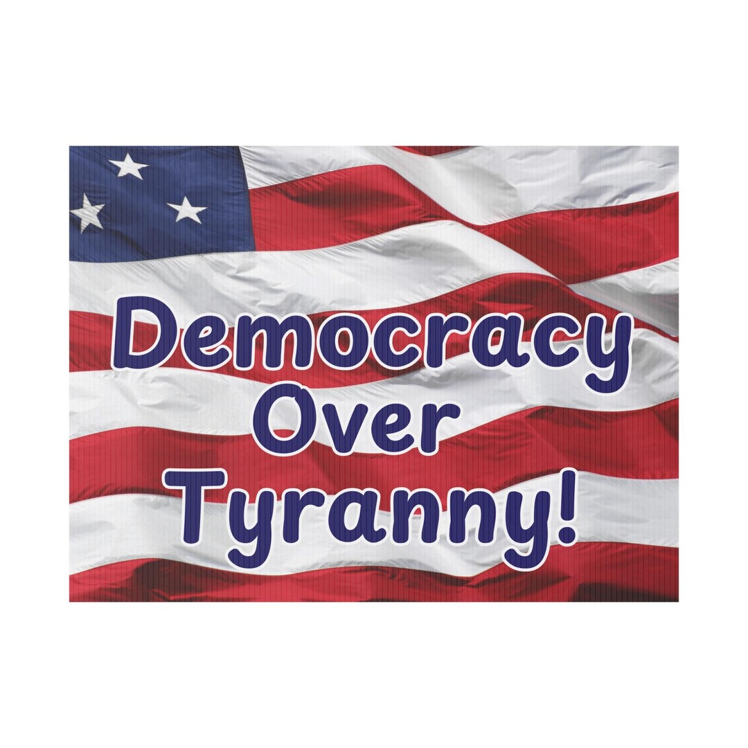 Democracy Over Tyranny! Democracy Yard Sign With Metal Stand, 2-sided ...