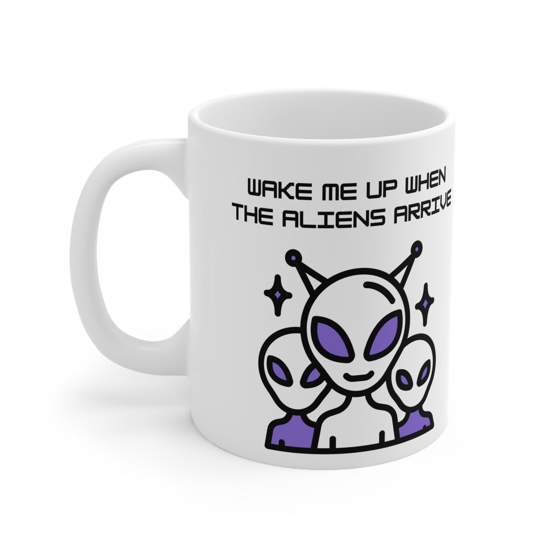 Wake Me up When the Aliens Arrive Mug Alien Lover Gift Coffee Cup Sci ...
