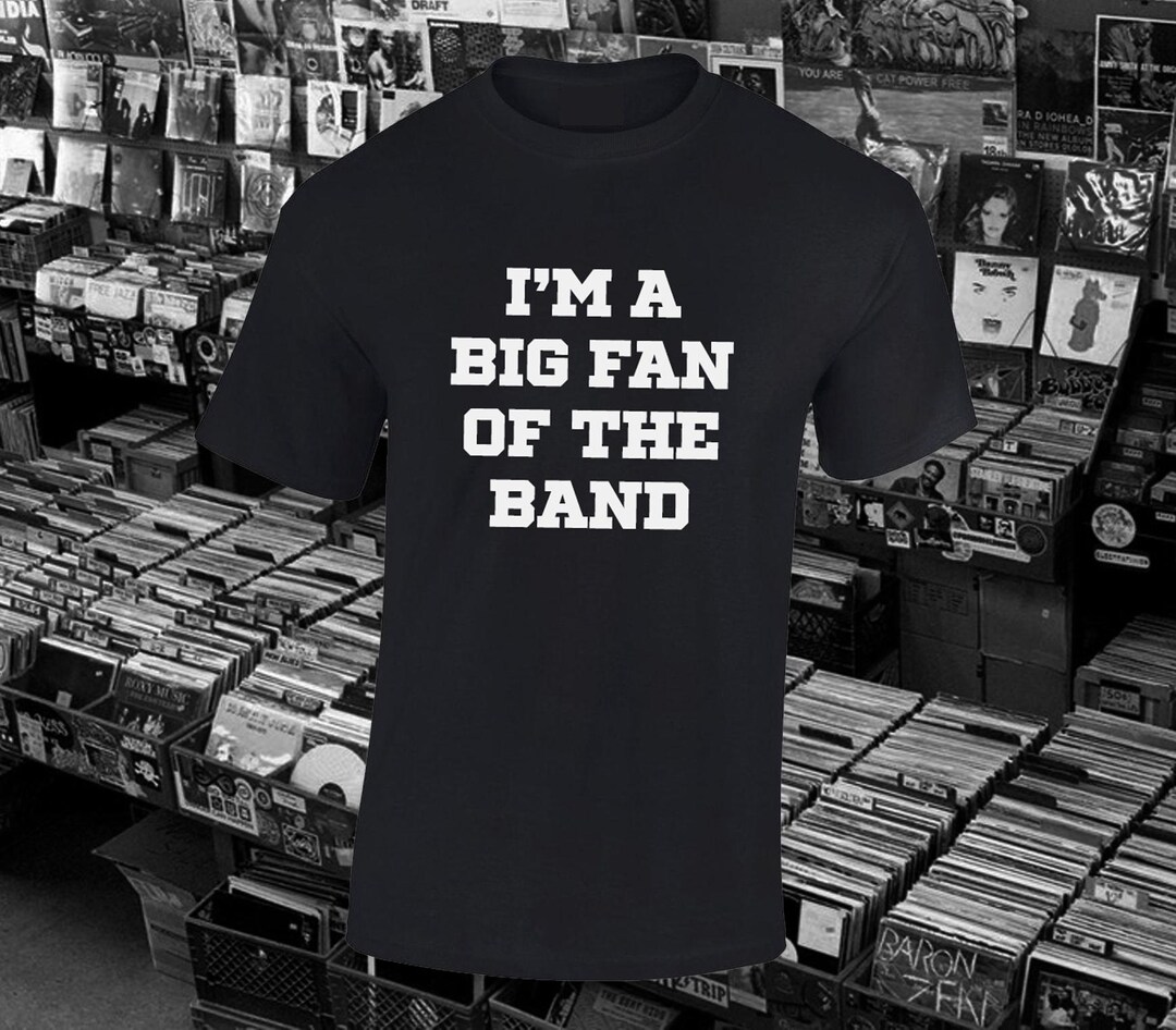 I'm A Big Fan of the Band Slogan T-shirt Indie Music Funny Muso Groupie ...