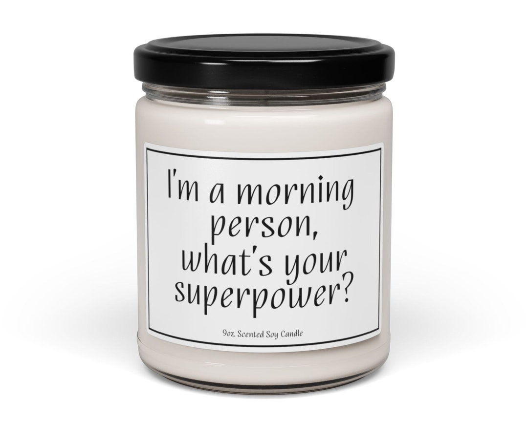 I'm A Morning Person What's Your Superpower Scented Soy Candle 9oz ...