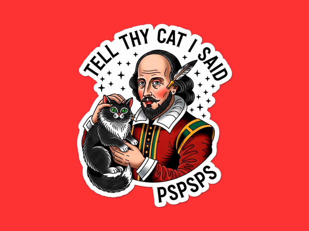 Shakespeare Cat Sticker | "tell Thy Cat I Said Pspsps" | Literary Humor ...