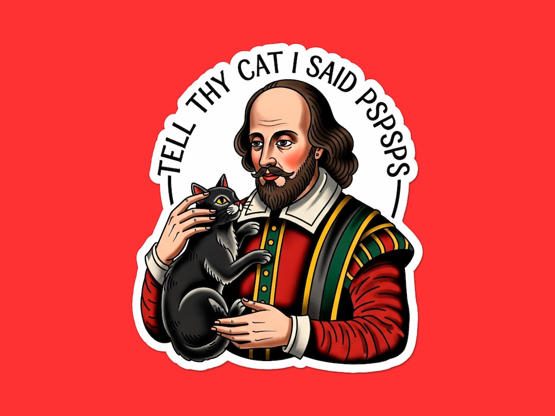 Shakespeare Cat Meme Sticker | "tell Thy Cat I Said Pspspsps" | Funny ...