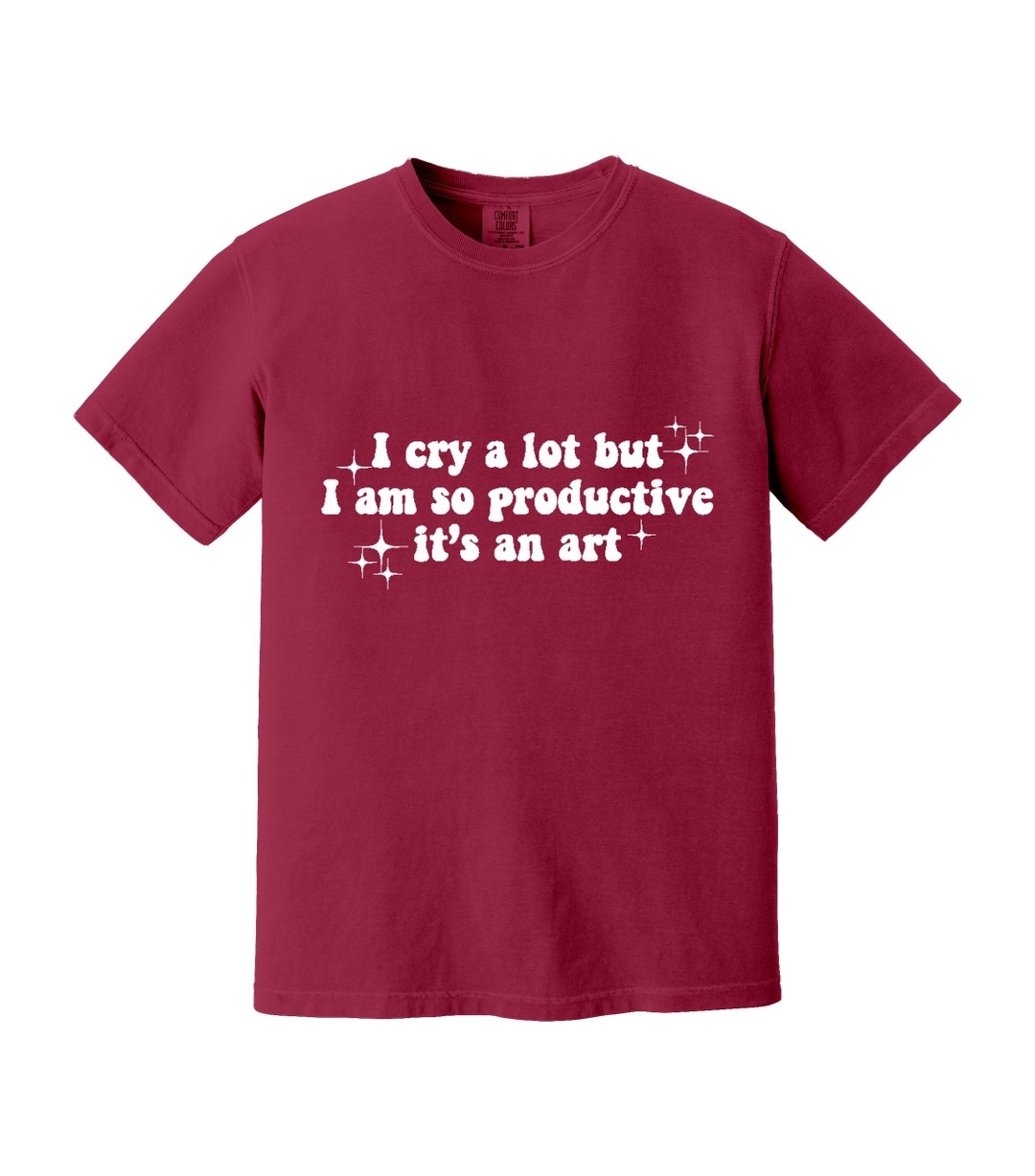 Comfort Colors® I Cry A Lot but I Am so Productive Tshirt, Mental ...