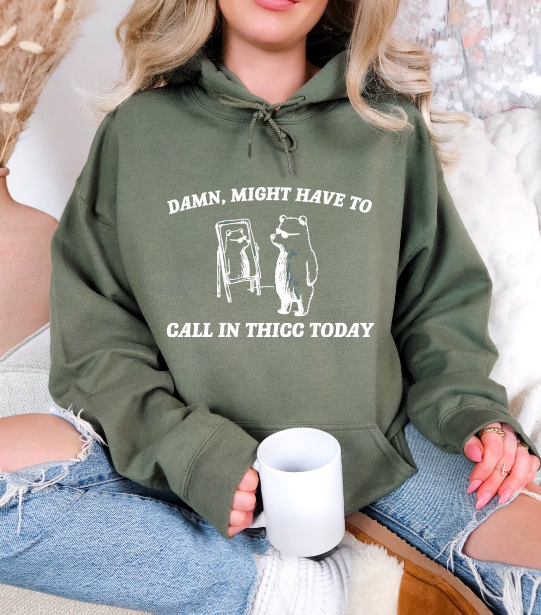Retro Meme Hoodie, Retro Meme Shirt, Might Have to Call in Thicc Today ...