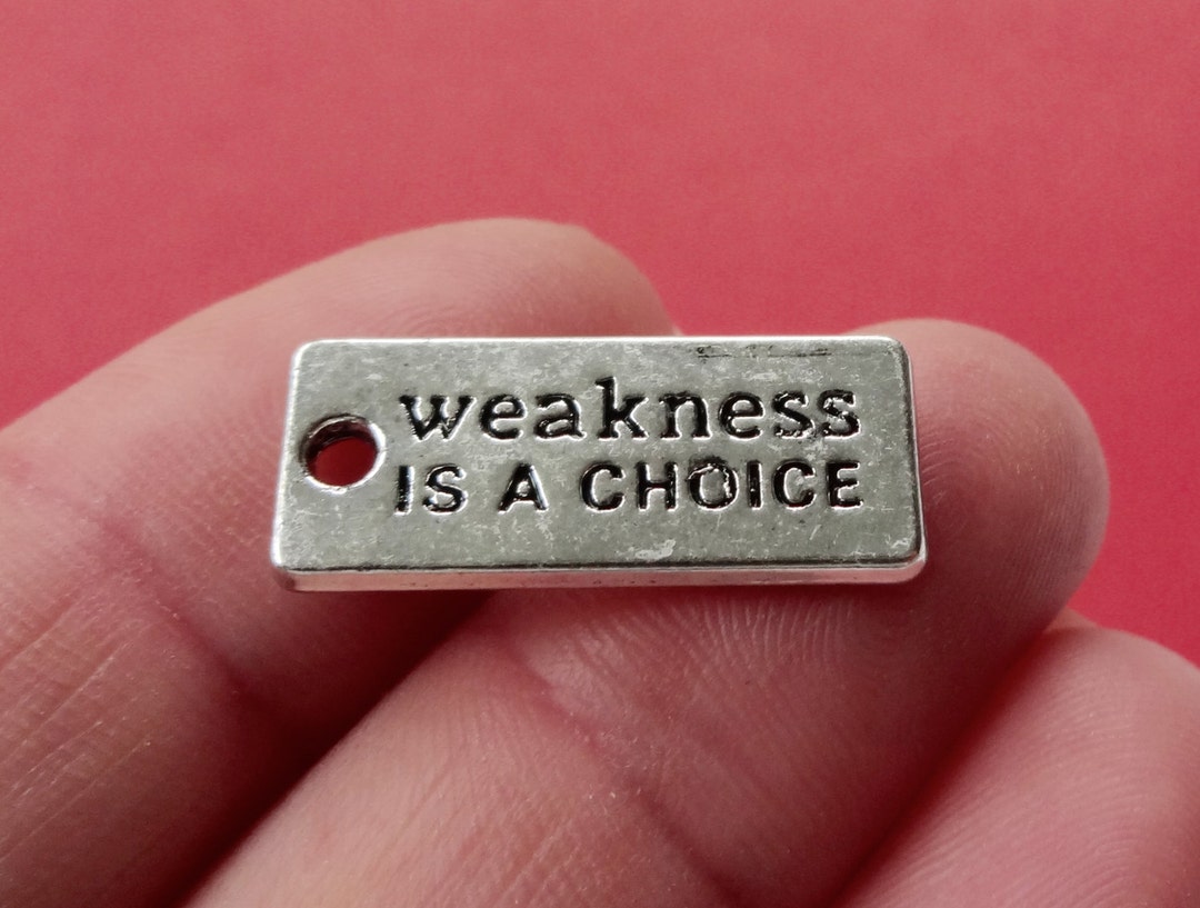 10 Charms, Weakness IS A CHOICE, (double Sided) Charm 22.5x9.5mm ITEM ...