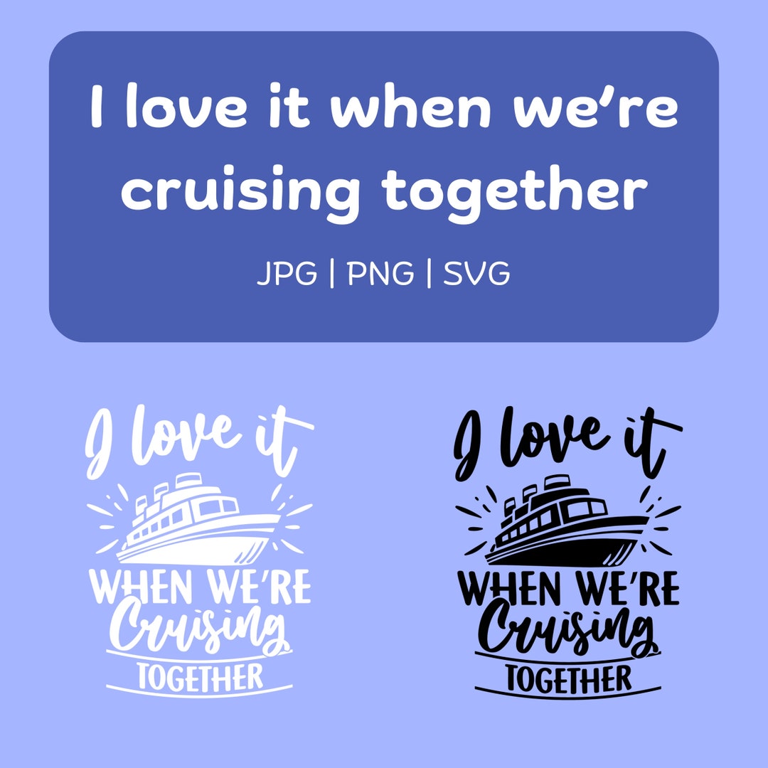 I Love It When We're Cruising Together SVG | Cruising Together Clipart ...