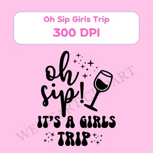 Oh Sip Girls Trip SVG | Girls Trip SVG | Girls Trip PNG | Girls Trip Clipart - Etsy