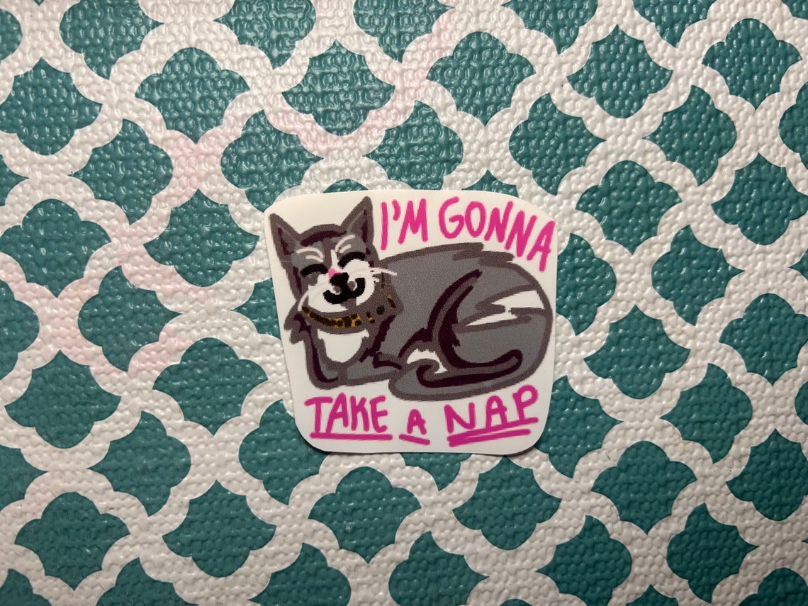 Cute Cat Sticker i'm Gonna Take A Nap Dr.toasty Himself Glossy White ...