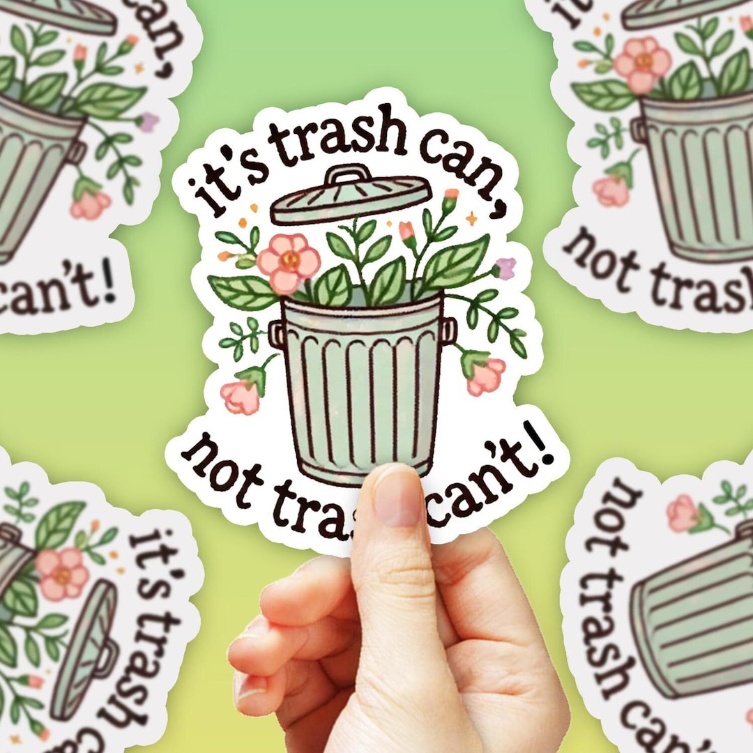 Unhinged Trash Can Sticker, It's Trash Can, Not Trash Can't ...
