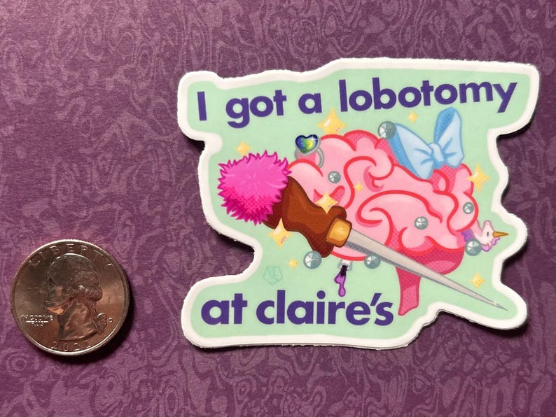 I Got a Lobotomy at Claire's Sticker - Etsy