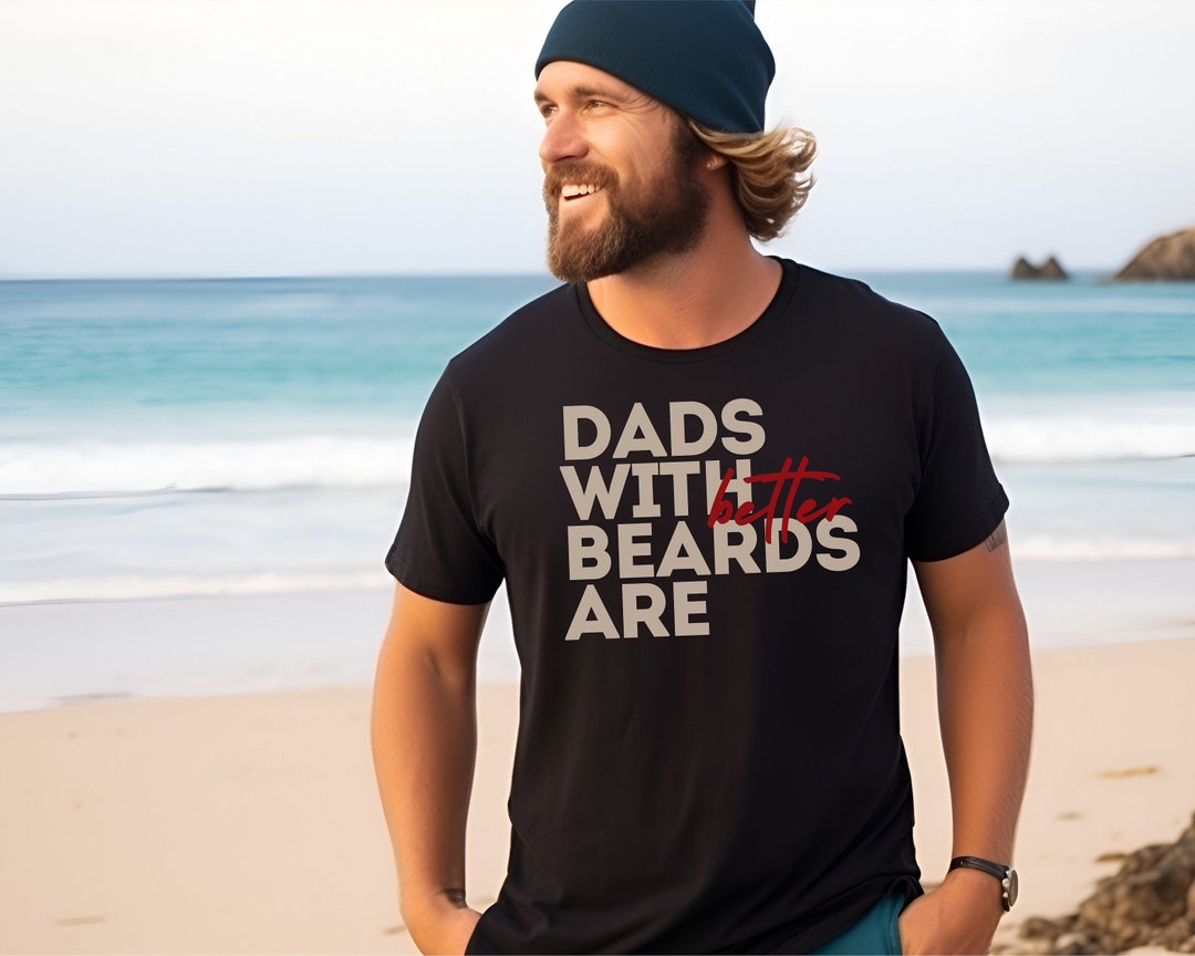 Dads With Beards Are Better Shirt, Fun Dad Gift, Funny Dad Shirt, Dad ...