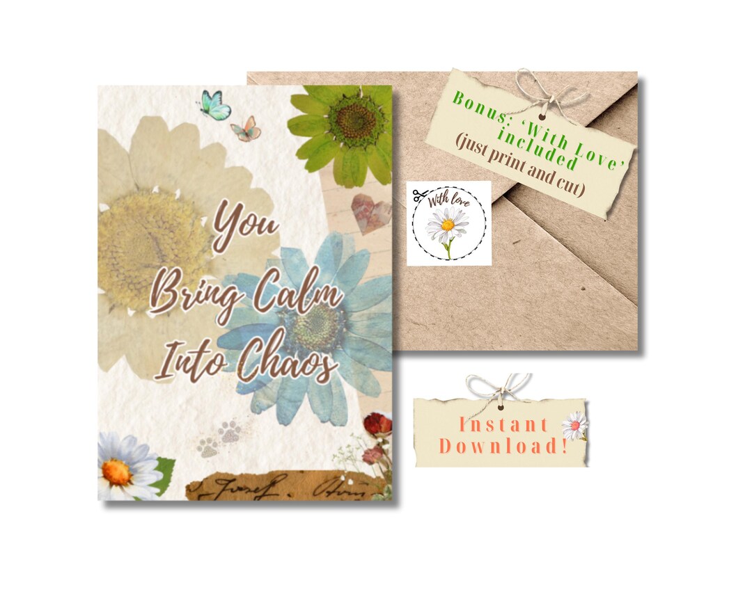 You Bring Calm Into Chaos | Printable Digital Greeting Card | Blooming ...
