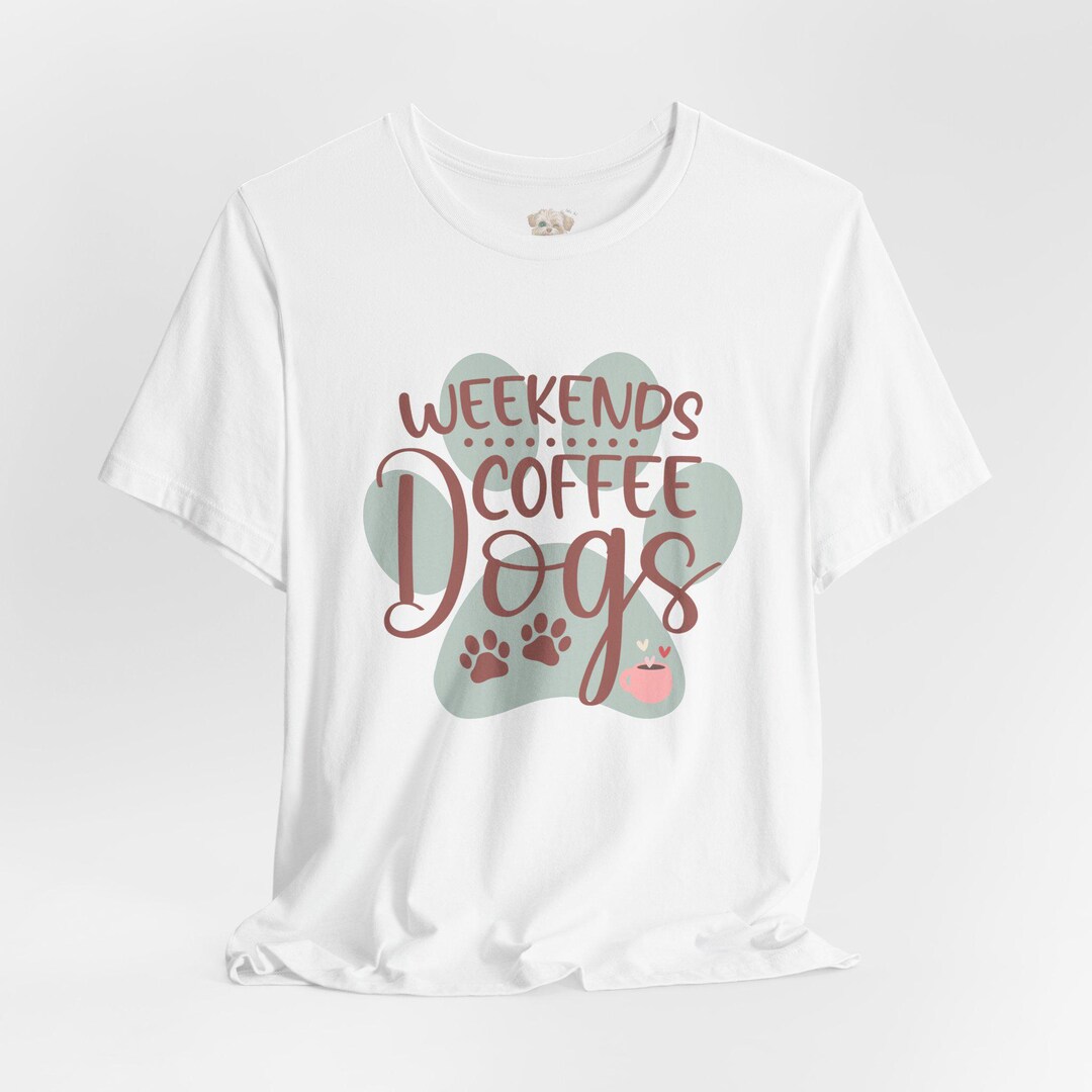 Weekend Coffee and Dogs Shirt USA | Funny Dog Lover Tee | Cozy Coffee T ...