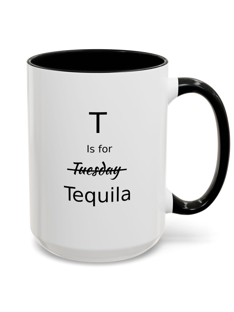 Funny Coffee Mug Gift, T is for Tequila Mug, Two-tone Ceramic Cup, 15oz ...