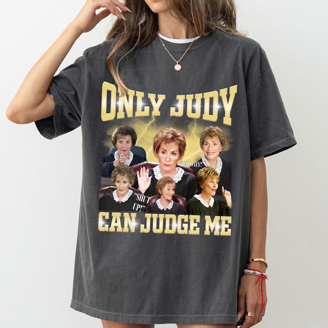 Only Judy Can Judge Me T-shirt, Judge Judy Sweatshirt, Judge Judy Merch ...
