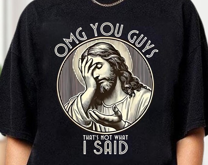 OMG You Guys I Never Said That Shirt Funny Jesus Meme Shirt Sarcastic ...