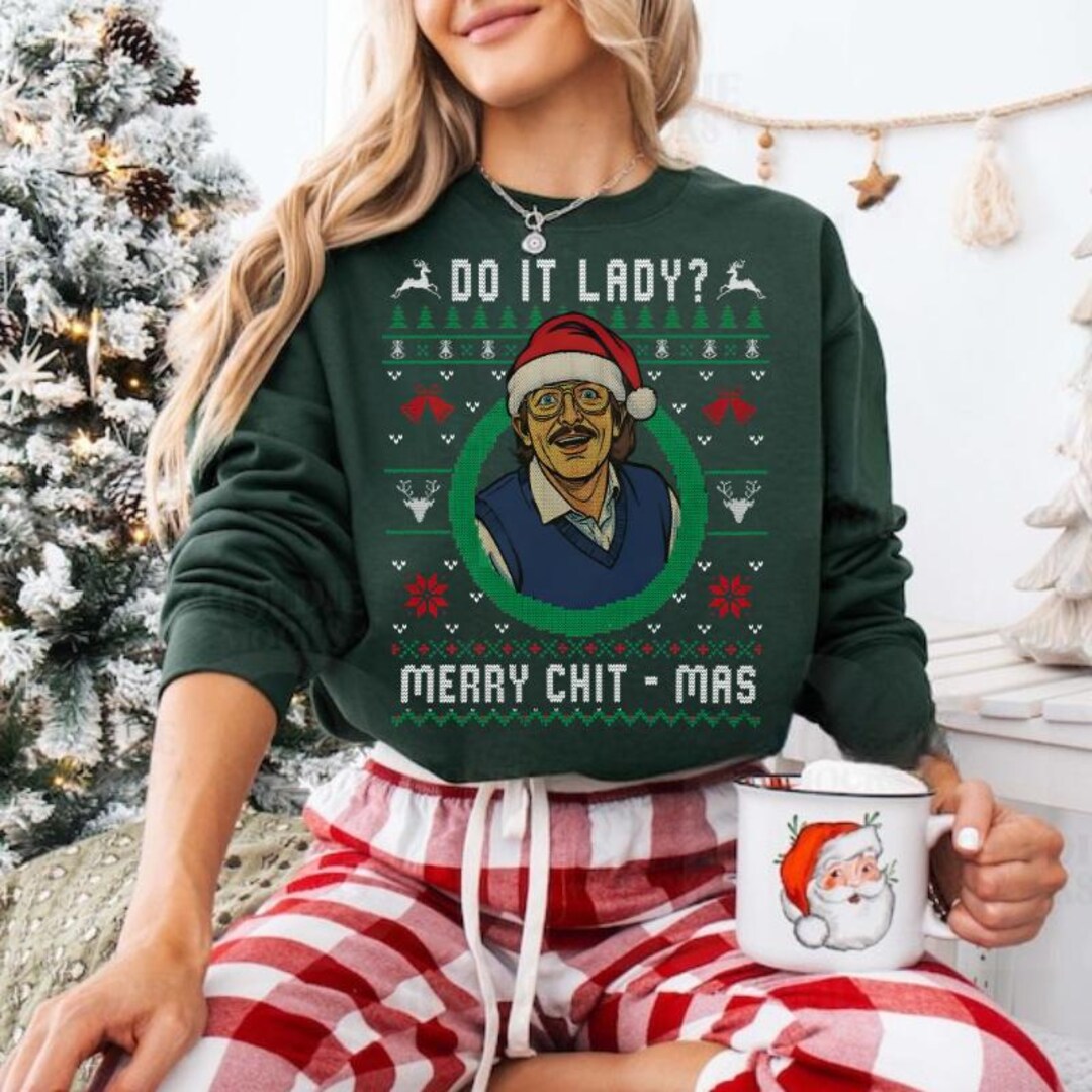 Do It Lady Ugly Christmas Chit Sweatshirt, Funny Merry Chit-mas Xmas ...