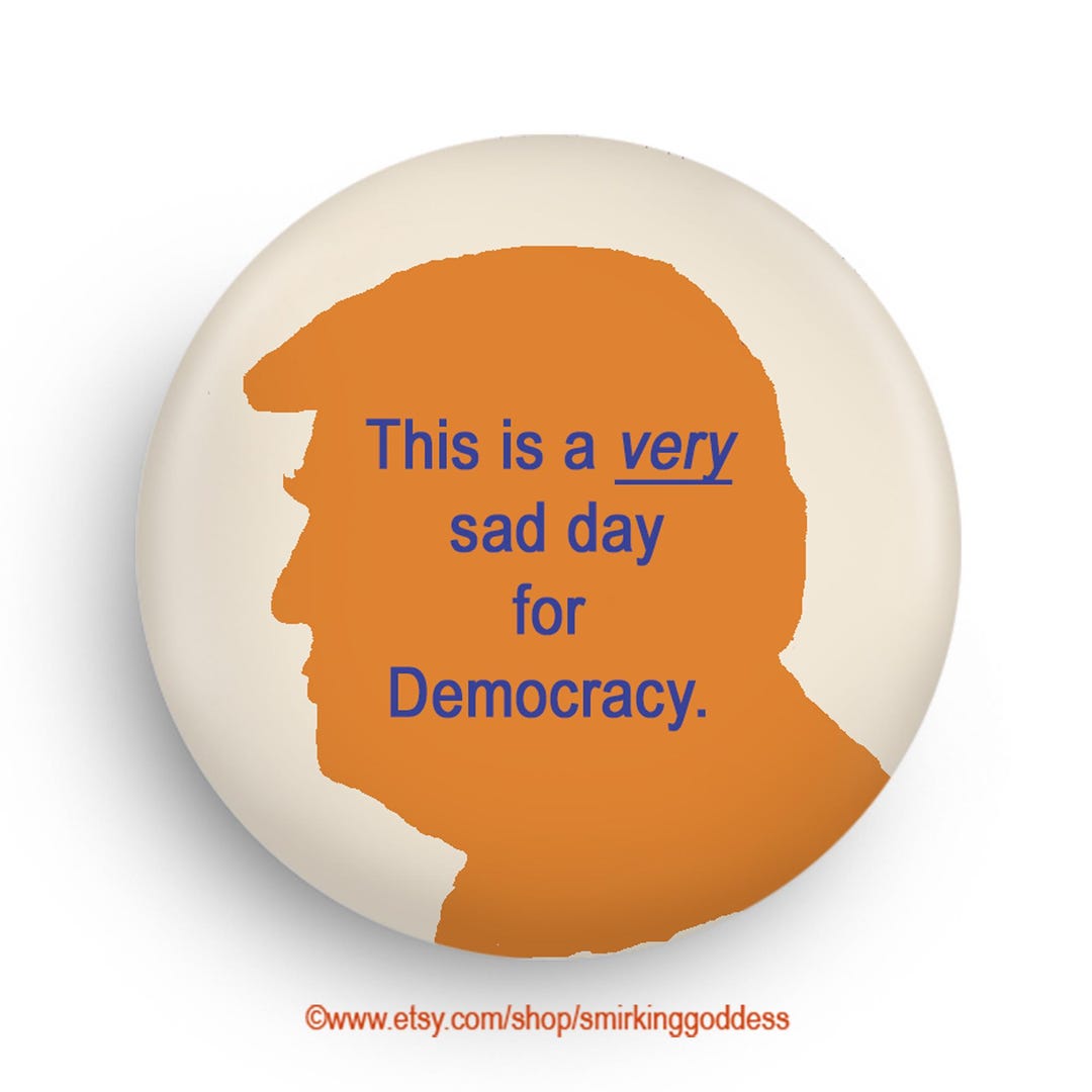 Election Results Anti Trump Sad Day for Democracy Magnet or Pinback - Etsy