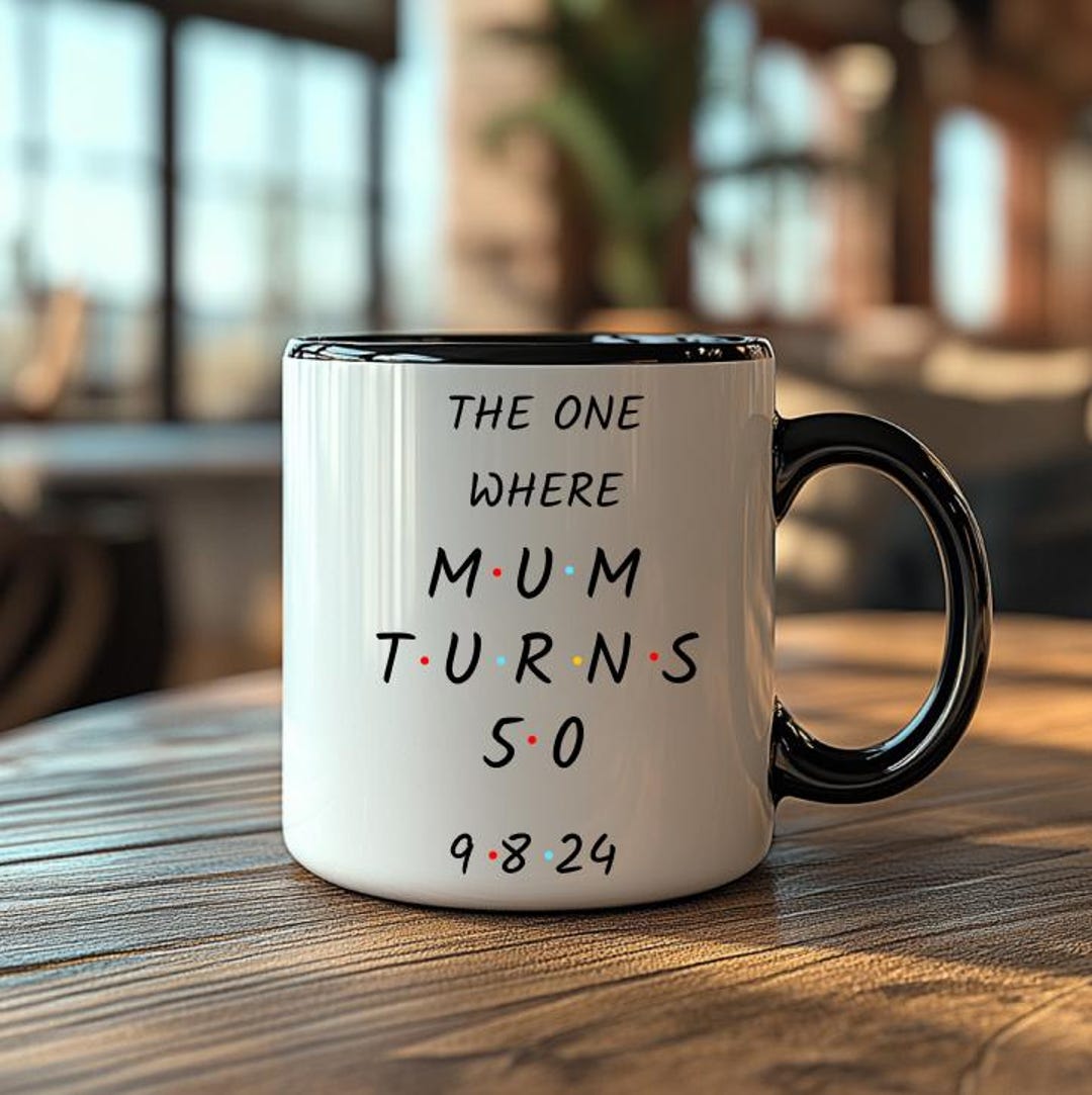 Mom Turns 50 Mug, Mom Turns 40 Mug, Friends Birthday Mug, Friends ...