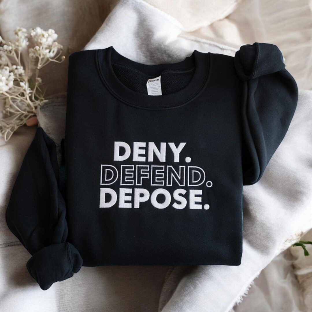 Embroidered Deny Defend Depose Shirt, Eat the Rich Sweatshirt, Protest ...