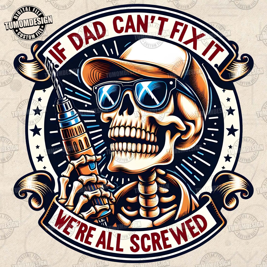 Mr Fix It All Png, If Dad Cant Fix It Png, Were All Screwed Png, Dad ...