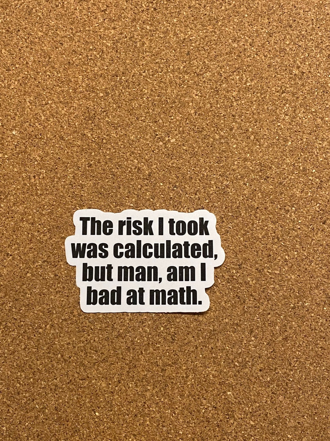 The Risk I Took Was Calculated, but Man Am I Bad at Math Bad at Math ...