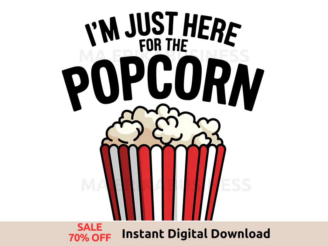 I’m Just Here for the Popcorn PNG, Funny Sublimation Art, National ...