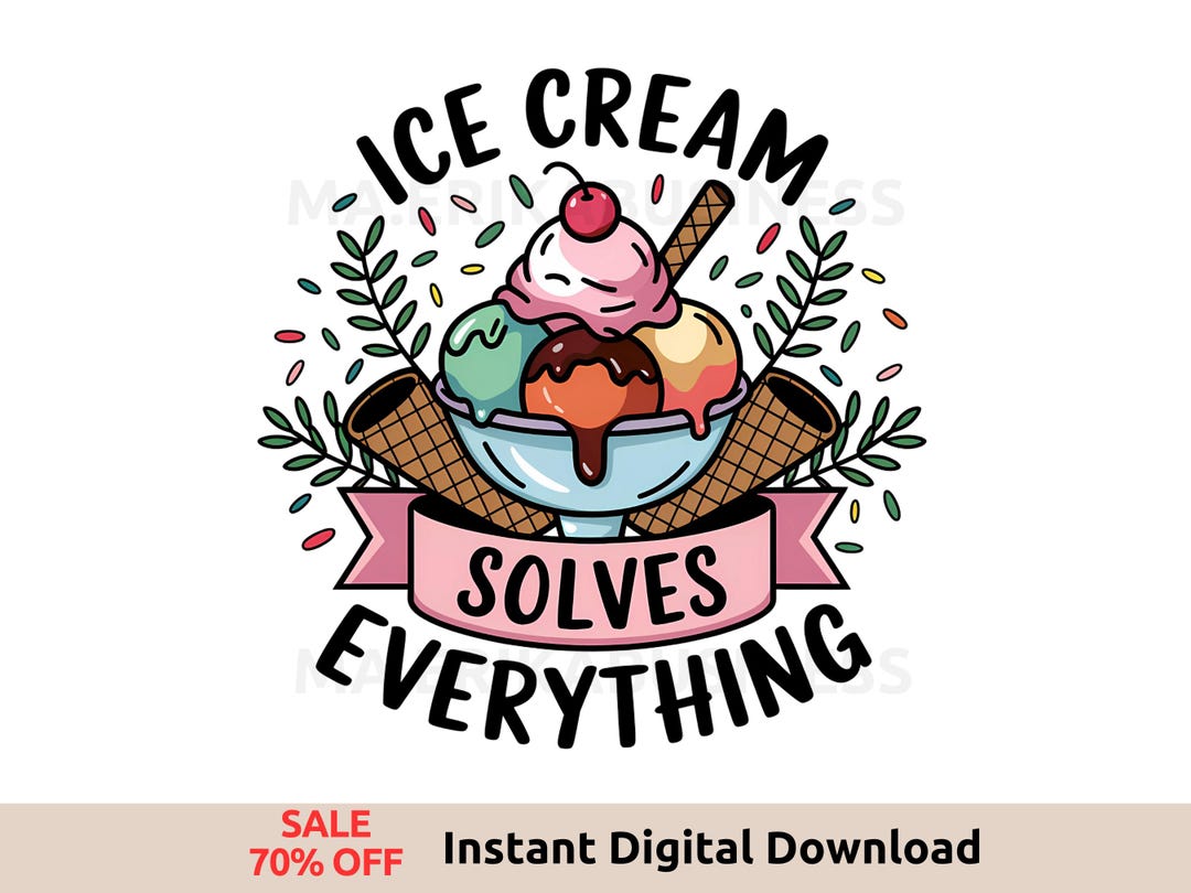 Ice Cream Solves Everything PNG - Ice Cream Sublimation Design, Summer ...