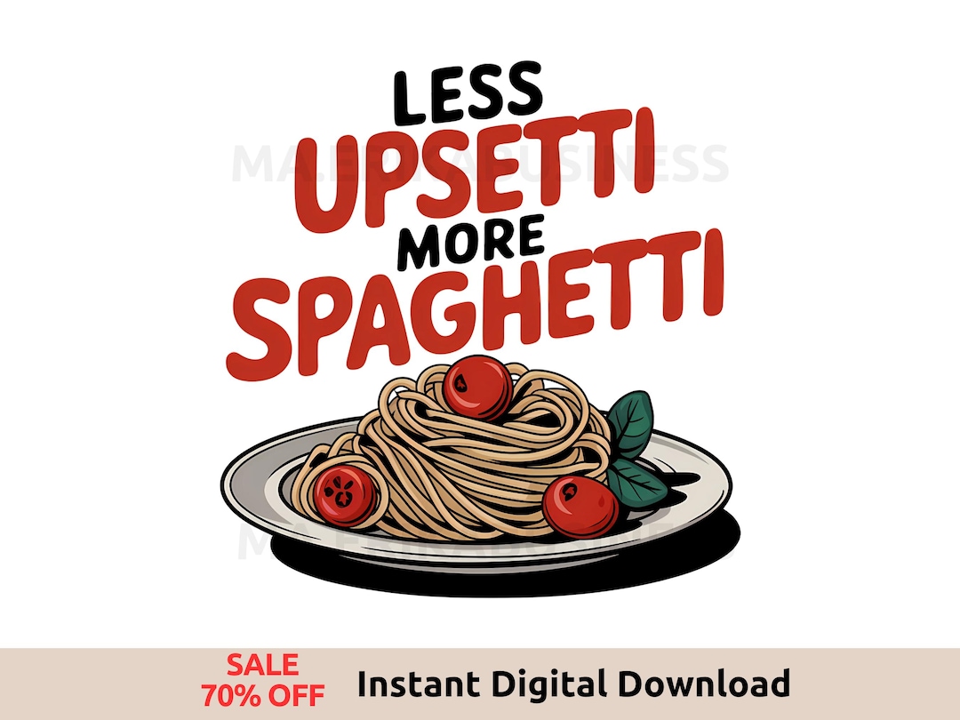 Less Upsetti More Spaghetti PNG, Funny Sublimation Shirt, Pasta Lover Gift Idea - Etsy