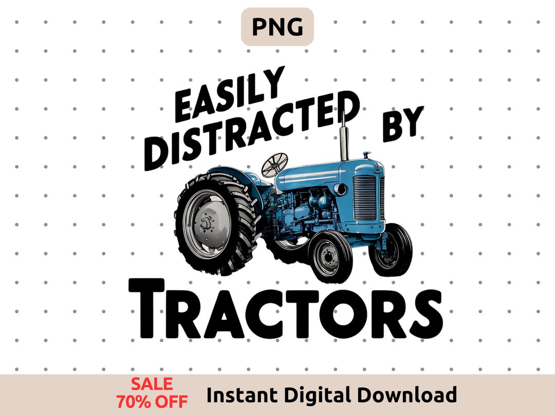 Easily Distracted by Tractors PNG - Fun Farmworker Appreciation Day ...