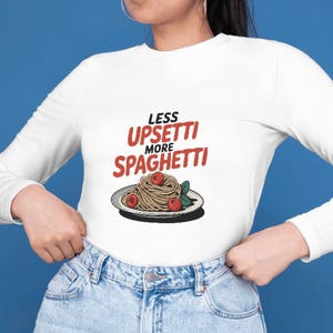 Less Upsetti More Spaghetti PNG, Funny Sublimation Shirt, Pasta Lover ...