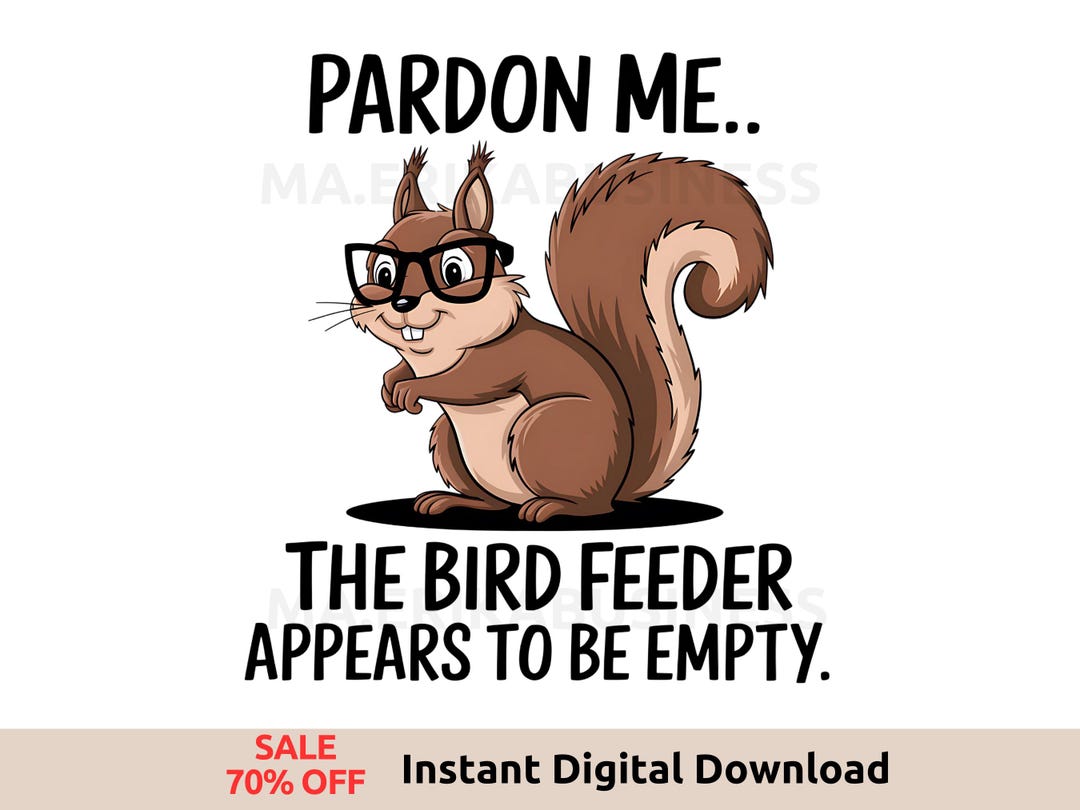 Pardon Me, the Bird Feeder is Empty PNG, Funny Squirrel Sublimation ...