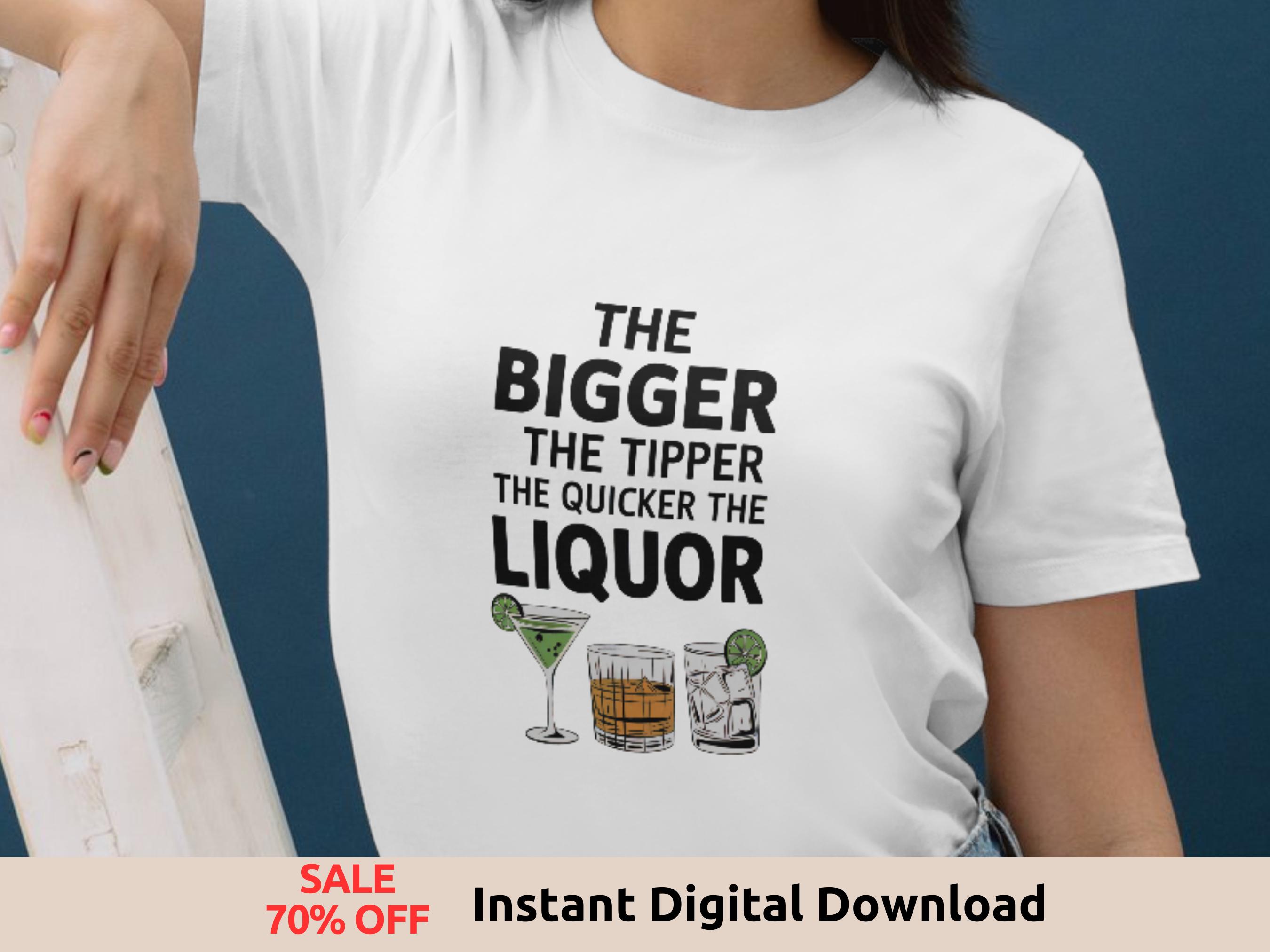 The Bigger the Tipper the Quicker the Liquor PNG, Funny Bar Humor ...
