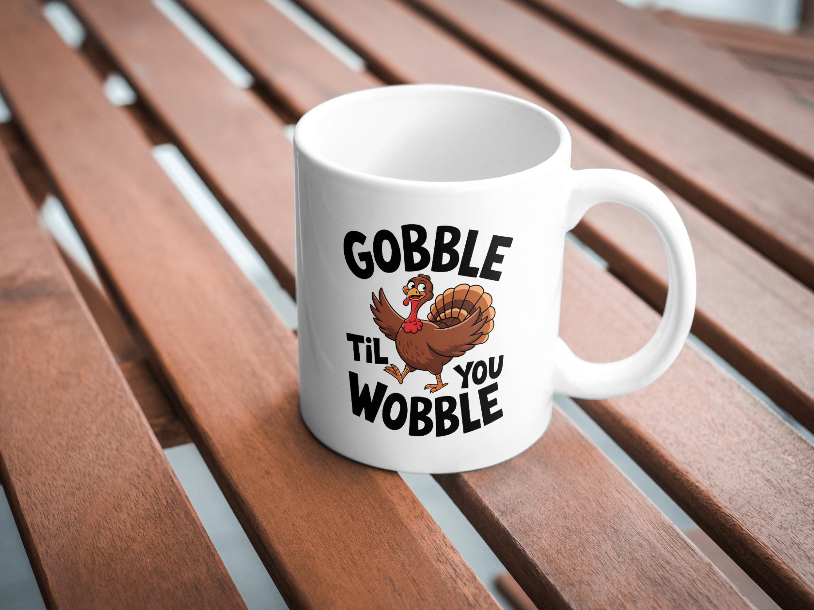 Gobble Till You Wobble PNG, Funny Thanksgiving Sublimation, Turkey ...