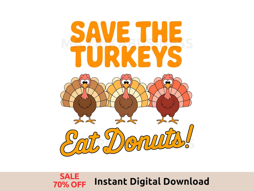 Save the Turkeys Eat Donuts PNG, Funny Thanksgiving Sublimation, Turkey ...