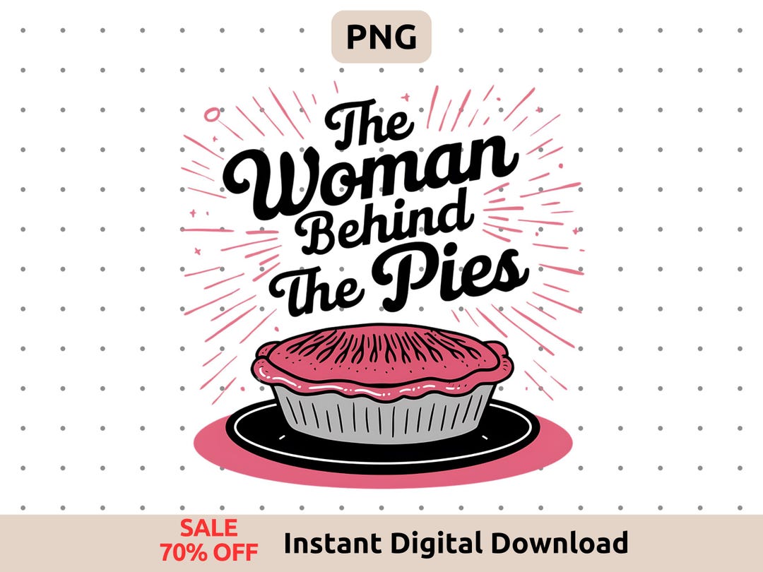 The Woman Behind the Pies PNG, Funny Pie Lover, Baker Gift for Pie Day ...